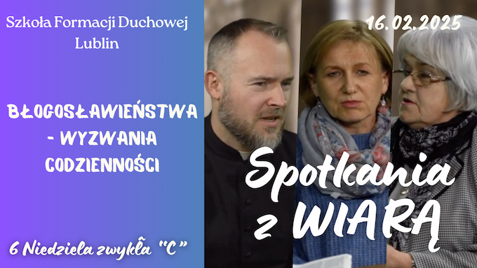 SPOTKANIA Z WIARĄ w 6 Niedzielę zwykłą "C" (16.02.2025) - Archidiecezja ...